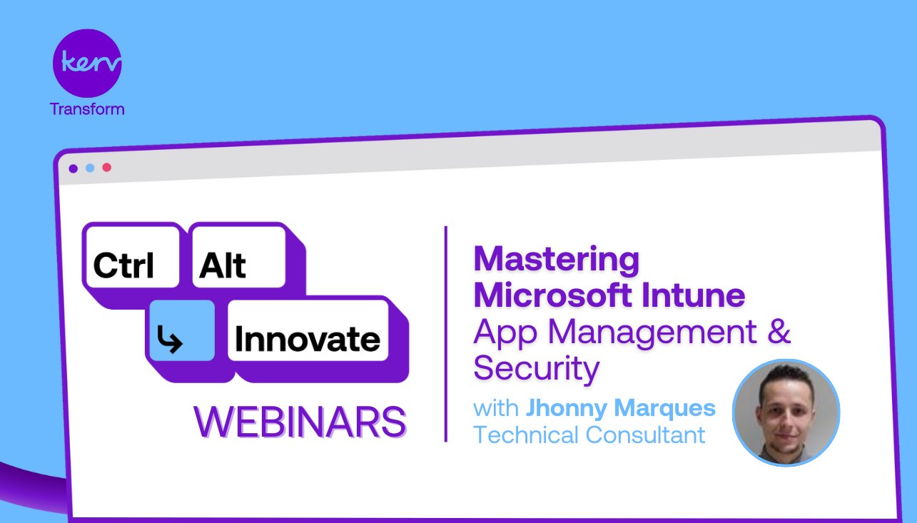 Ctrl Alt Innovate Webinars: Mastering Microsoft Intune (for App Management and Security) - Kerv